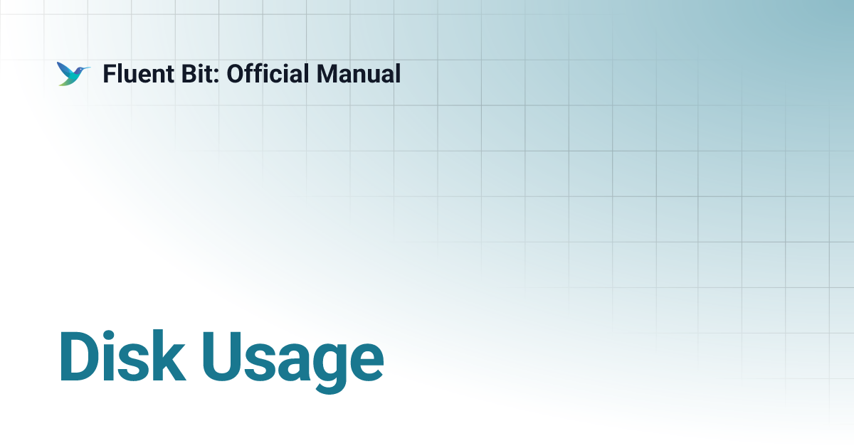 Disk Usage | Fluent Bit: Official Manual