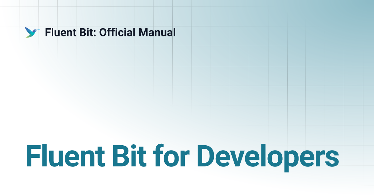 Fluent Bit for Developers | Fluent Bit: Official Manual Fluent Bit for Developers | Fluent Bit: Official Manual