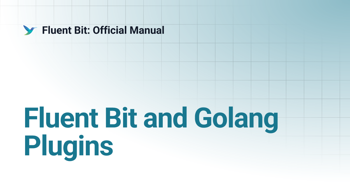 Fluent Bit and Golang Plugins | Fluent Bit: Official Manual