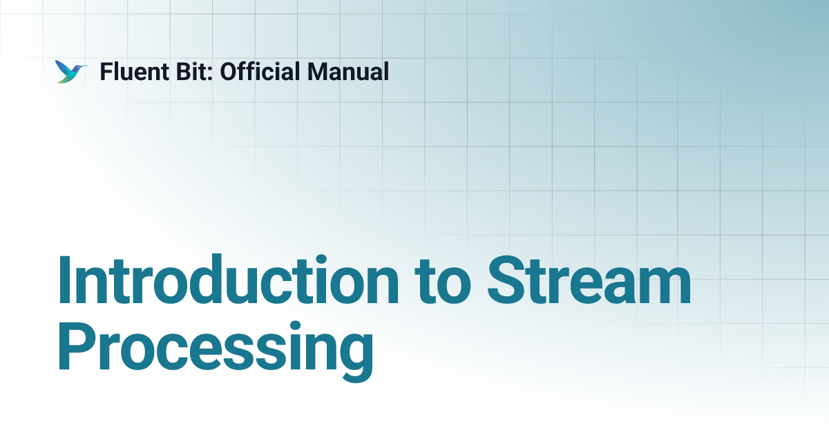 Introduction to Stream Processing | Fluent Bit: Official Manual