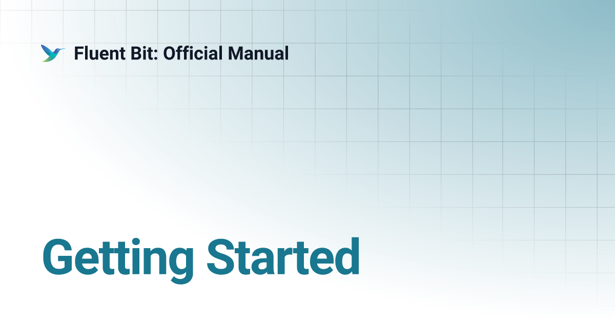 Getting Started | Fluent Bit: Official Manual Getting Started | Fluent Bit: Official Manual