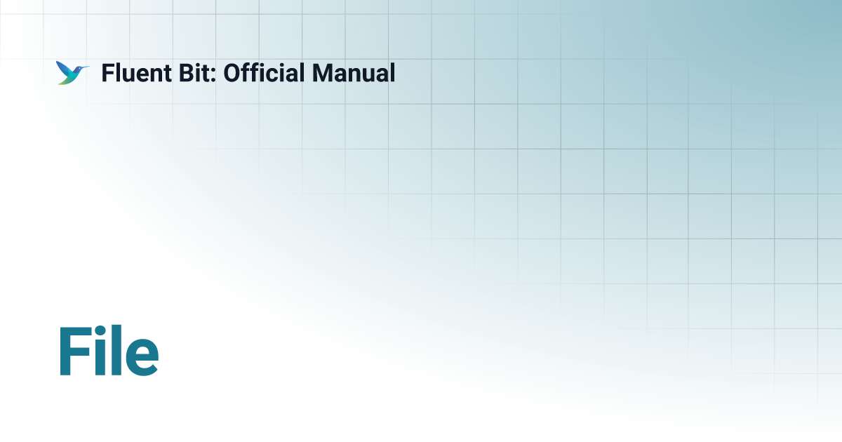 File | Fluent Bit: Official Manual File | Fluent Bit: Official Manual
