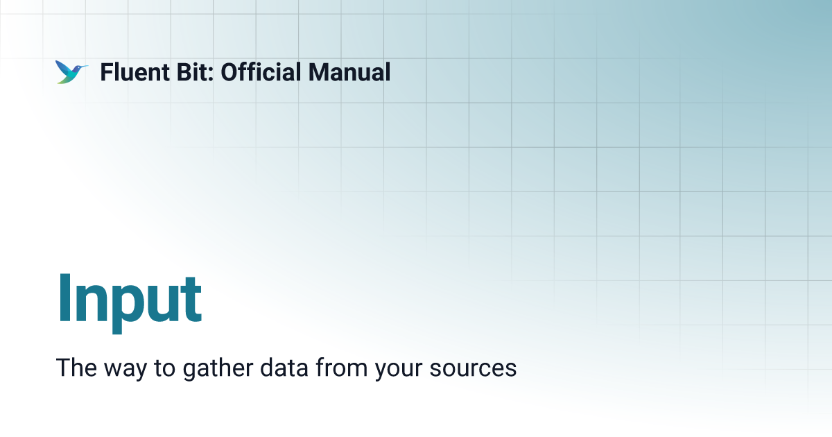 Input | Fluent Bit: Official Manual Input | Fluent Bit: Official Manual