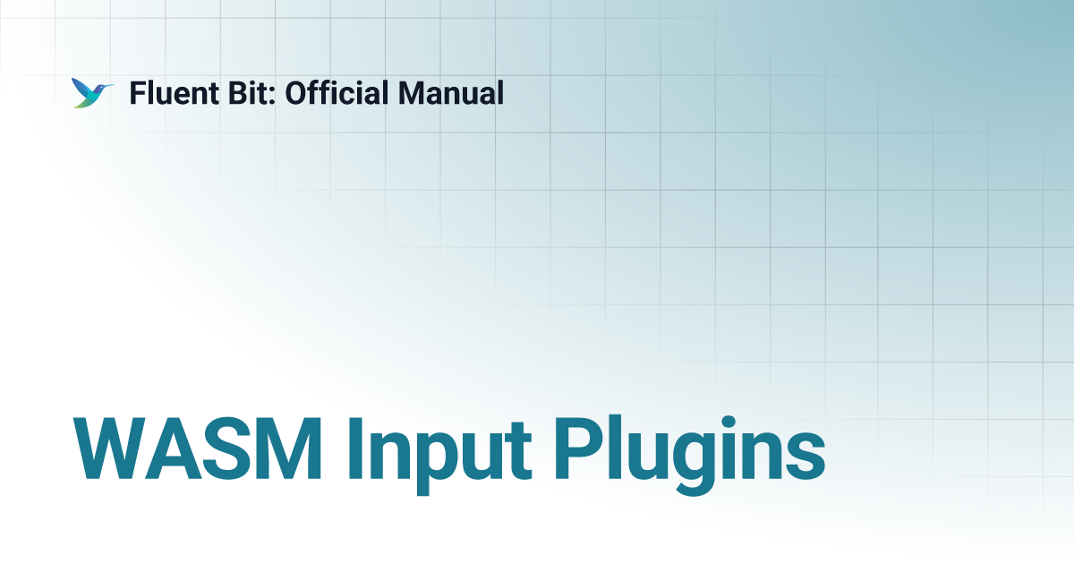WASM Input Plugins | Fluent Bit: Official Manual