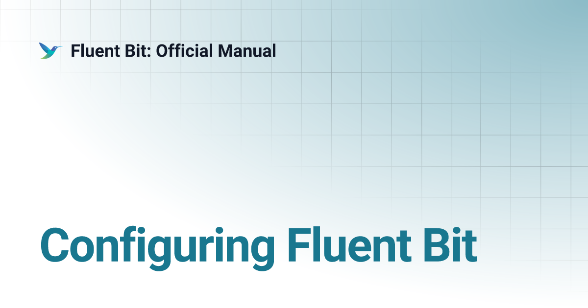Configuring Fluent Bit | Fluent Bit: Official Manual Configuring Fluent Bit | Fluent Bit: Official Manual