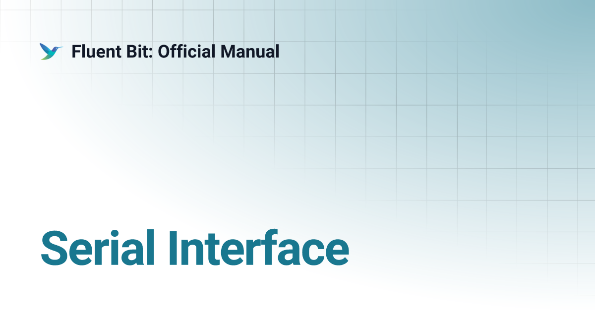 Serial Interface | Fluent Bit: Official Manual Serial Interface | Fluent Bit: Official Manual