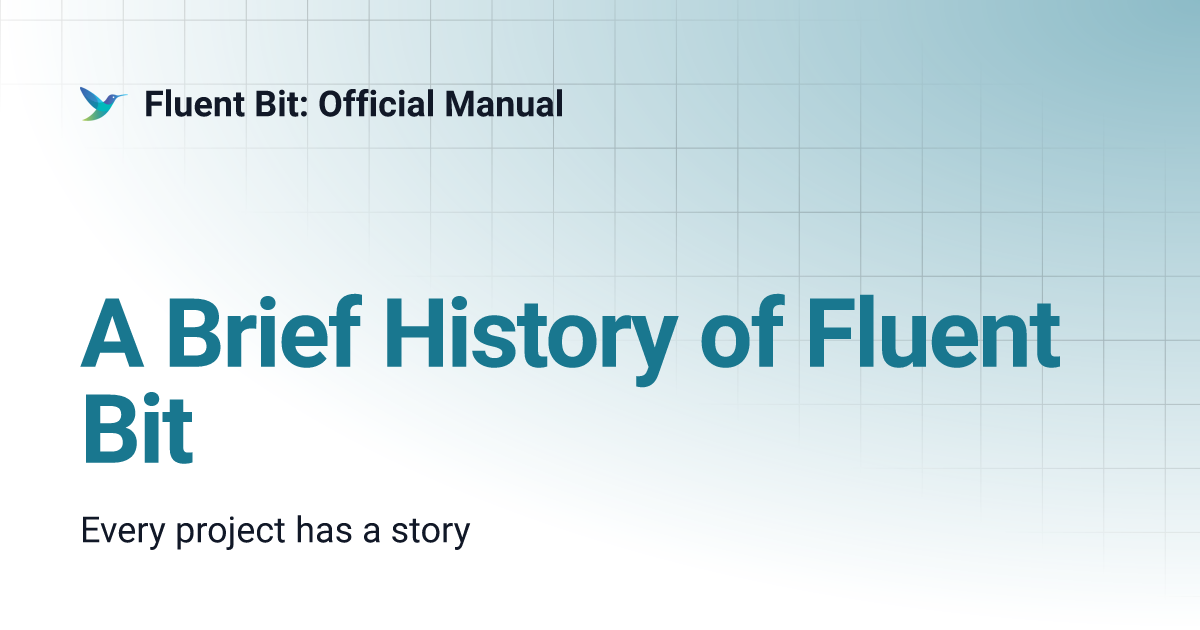 A Brief History of Fluent Bit | Fluent Bit: Official Manual A Brief History of Fluent Bit | Fluent Bit: Official Manual