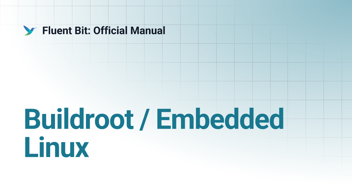 Buildroot / Embedded Linux | Fluent Bit: Official Manual