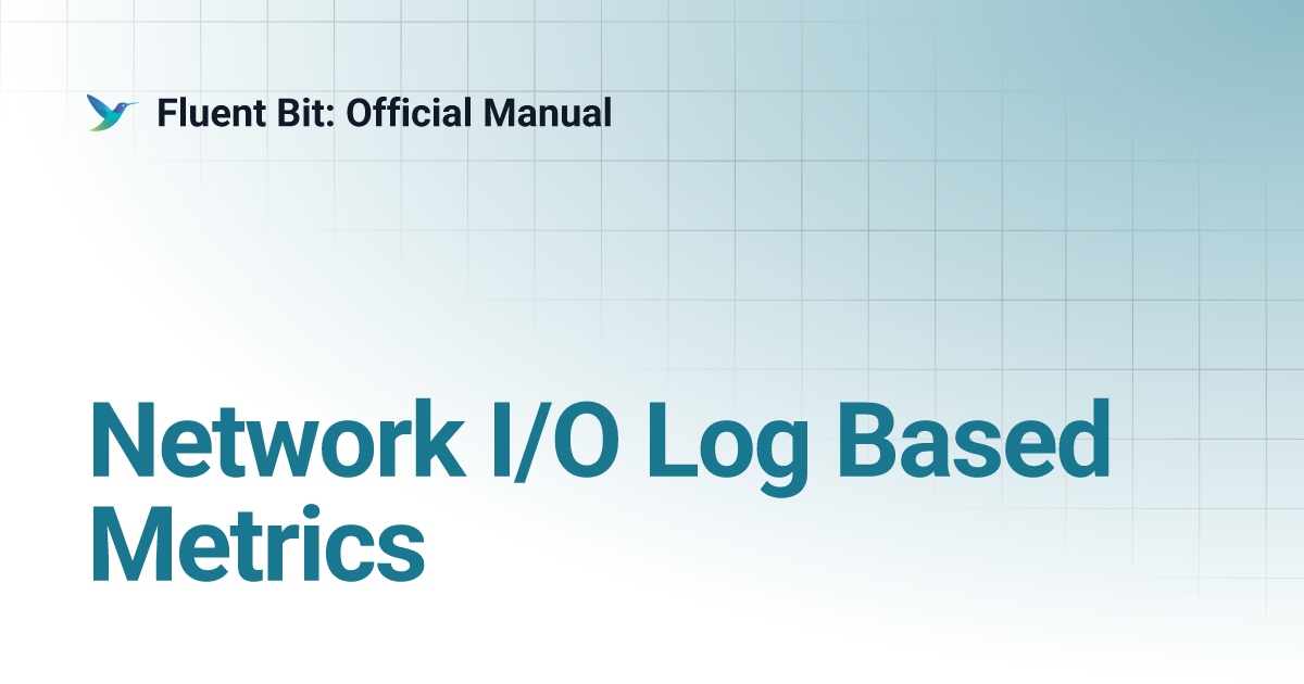 Network I/O Log Based Metrics | Fluent Bit: Official Manual