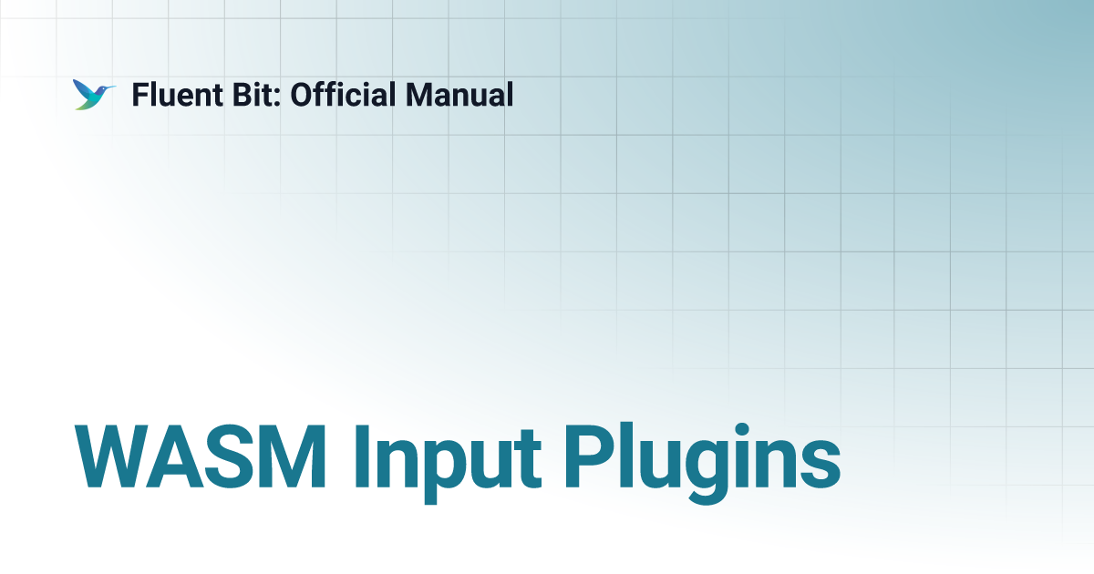 Wasm Input Plugins Fluent Bit Official Manual
