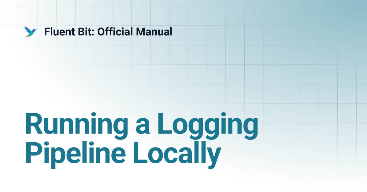 Running a Logging Pipeline Locally | Fluent Bit: Official Manual