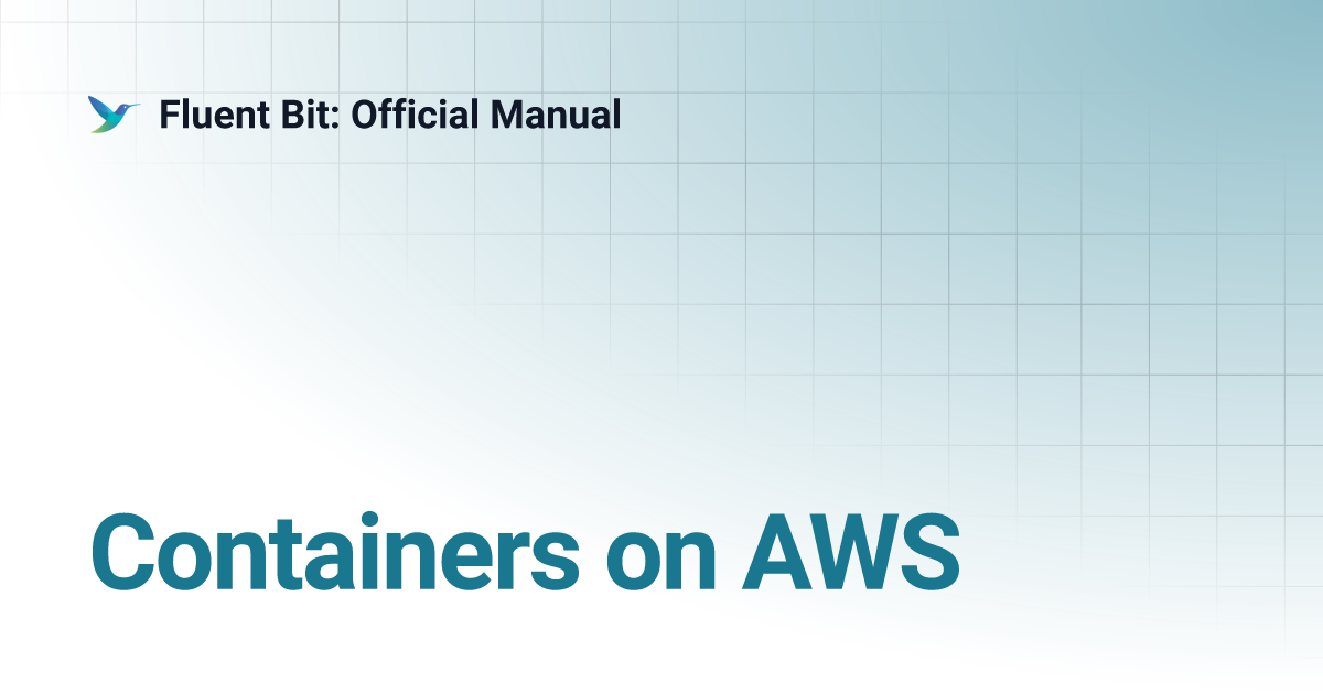Containers on AWS | Fluent Bit: Official Manual Containers on AWS | Fluent Bit: Official Manual