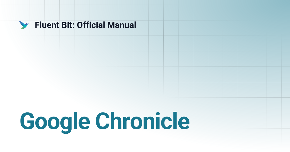 Google Chronicle | 4.0 | Fluent Bit: Official Manual