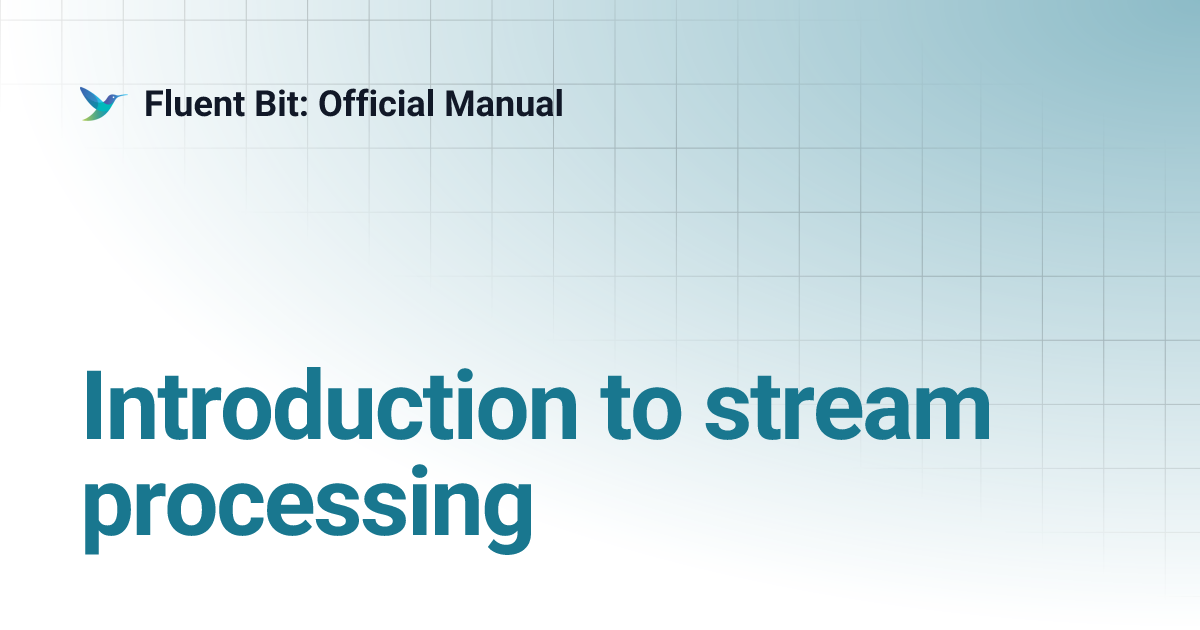 Introduction to stream processing | 4.0 | Fluent Bit: Official Manual