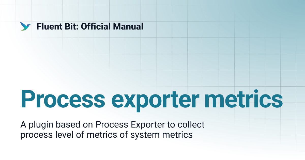 Process Exporter Metrics | Fluent Bit: Official Manual Process Exporter Metrics | Fluent Bit: Official Manual