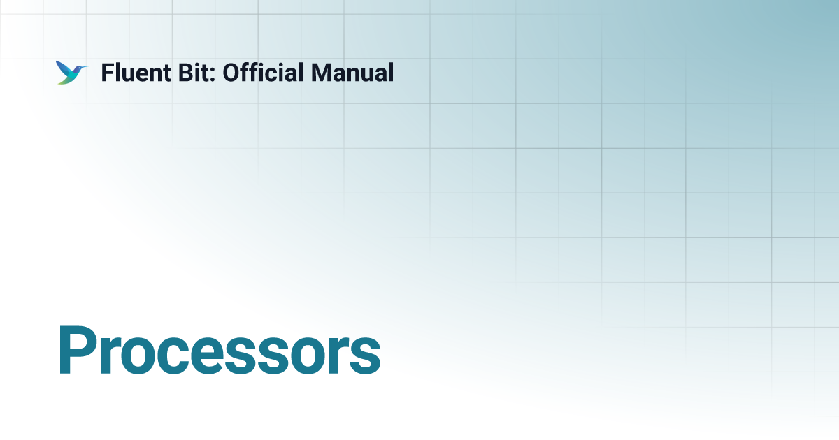 Processors | Fluent Bit: Official Manual Processors | Fluent Bit: Official Manual