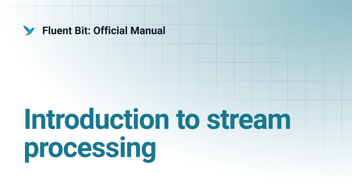 Introduction to Stream Processing | Fluent Bit: Official Manual Introduction to Stream Processing | Fluent Bit: Official Manual