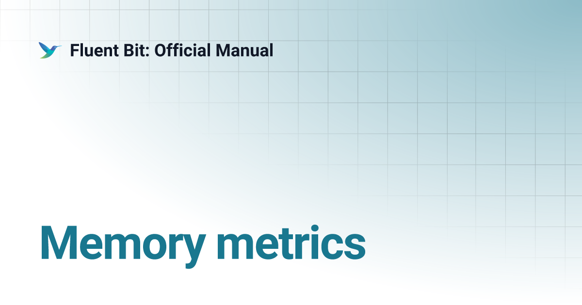 Memory Metrics | Fluent Bit: Official Manual Memory Metrics | Fluent Bit: Official Manual
