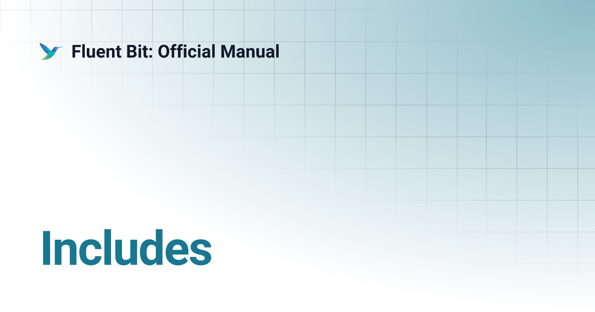 Includes | Fluent Bit: Official Manual Includes | Fluent Bit: Official Manual